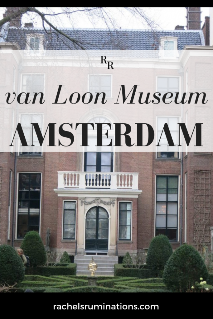 Van Loon Museum: a restored Golden Age house | Rachel's Ruminations