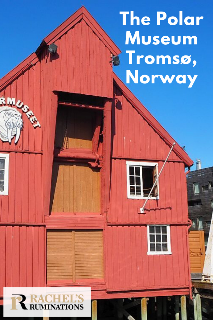 The Polar Museum, Tromso, Norway - Rachel's Ruminations