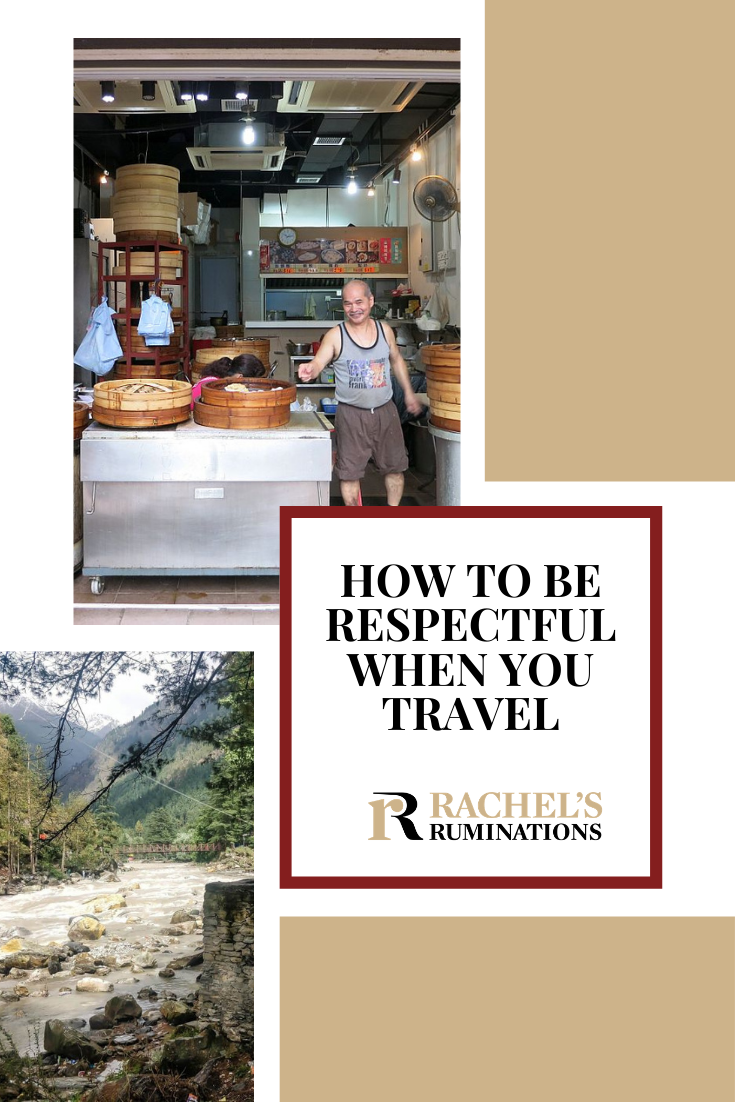 How to be respectful when you travel - Rachel's Ruminations