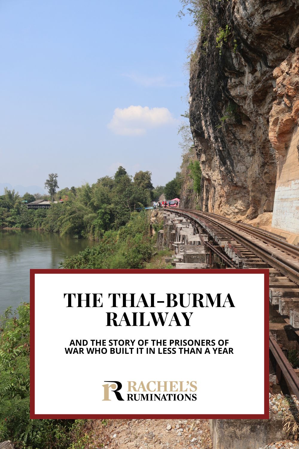 A compelling WWII tour of the Thai-Burma Railway - Rachel's Ruminations